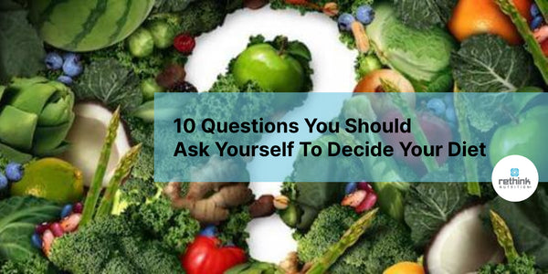 10 Questions You Should Ask Yourself To Decide Your Diet – Rethink ...