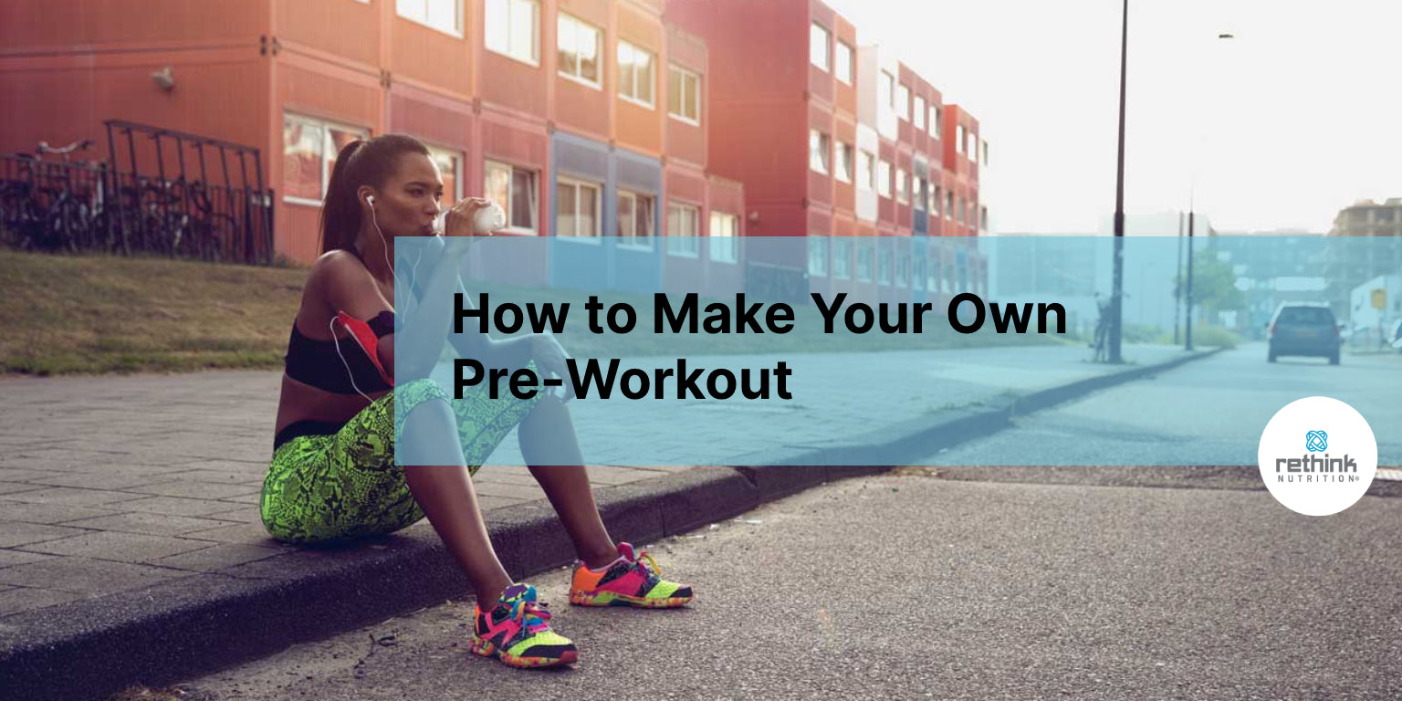 How to Make Your Own Pre Workout | Rethink-Nutrition – Rethink Nutrition