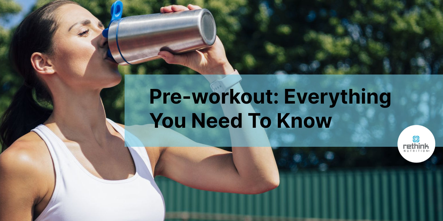 Pre-workout: Everything You Need To Know – Rethink Nutrition