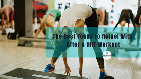 The Best Foods to Refuel With After a HIIT Workout – Rethink Nutrition