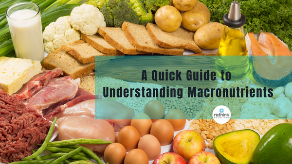 A Quick Guide to Understanding Macronutrients | Rethink Nutrition