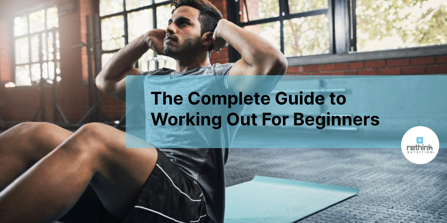 The Complete Guide to Working Out For Beginners – Rethink Nutrition