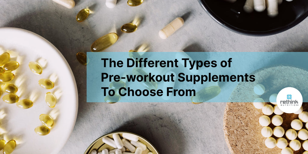 The Different Types of Pre-workout Supplements To Choose From – Rethink ...