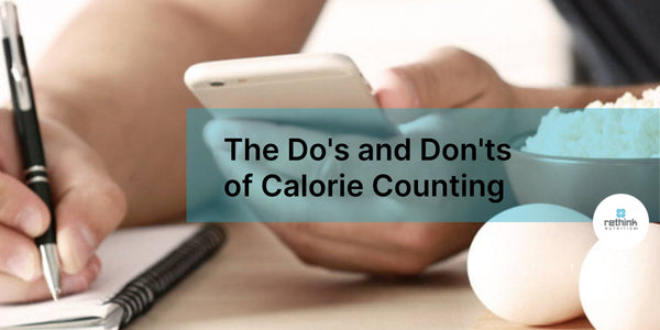 The Do's and Dont's of Calorie Counting – Rethink Nutrition