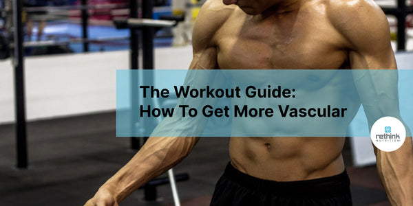 How to Get More Vascular | Rethink-Nutrition – Rethink Nutrition