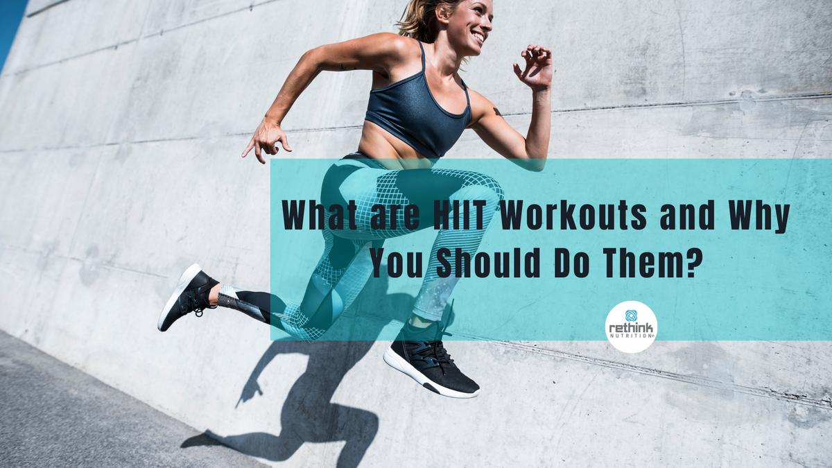 What are HIIT Workouts and Why You Should Do Them? – Rethink Nutrition